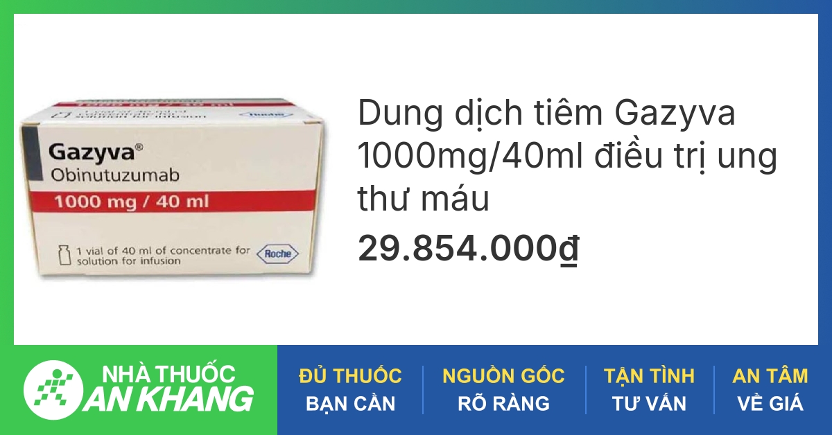 Dung dịch tiêm truyền Gazyva 1000mg/40ml trị ung thư máu lọ 40ml - 08/ ...