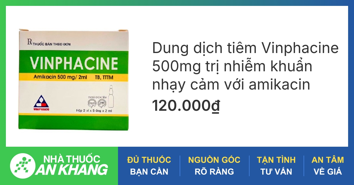 Dung dịch tiêm Vinphacine 500mg trị nhiễm khuẩn nhạy cảm với amikacin ...