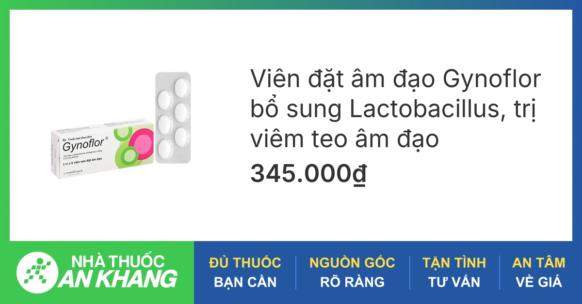Thuốc đặt âm đạo Gynoflor trị nhiễm khuẩn, viêm teo âm đạo - 02/2026 ...