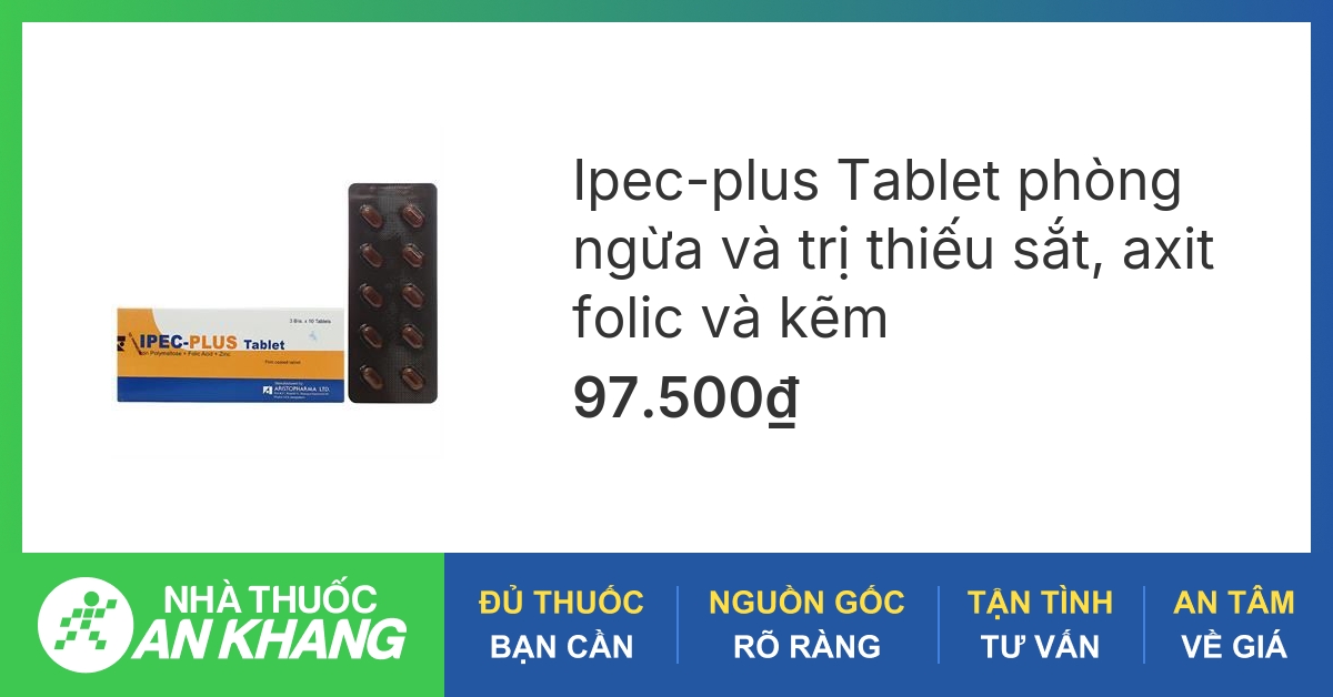 Thuốc Ipec-plus Tablet phòng ngừa và trị thiếu sắt, axit folic và kẽm ...