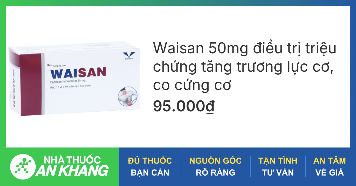 Waisan 50mg điều trị triệu chứng tăng trương lực cơ, co cứng cơ (10 vỉ ...