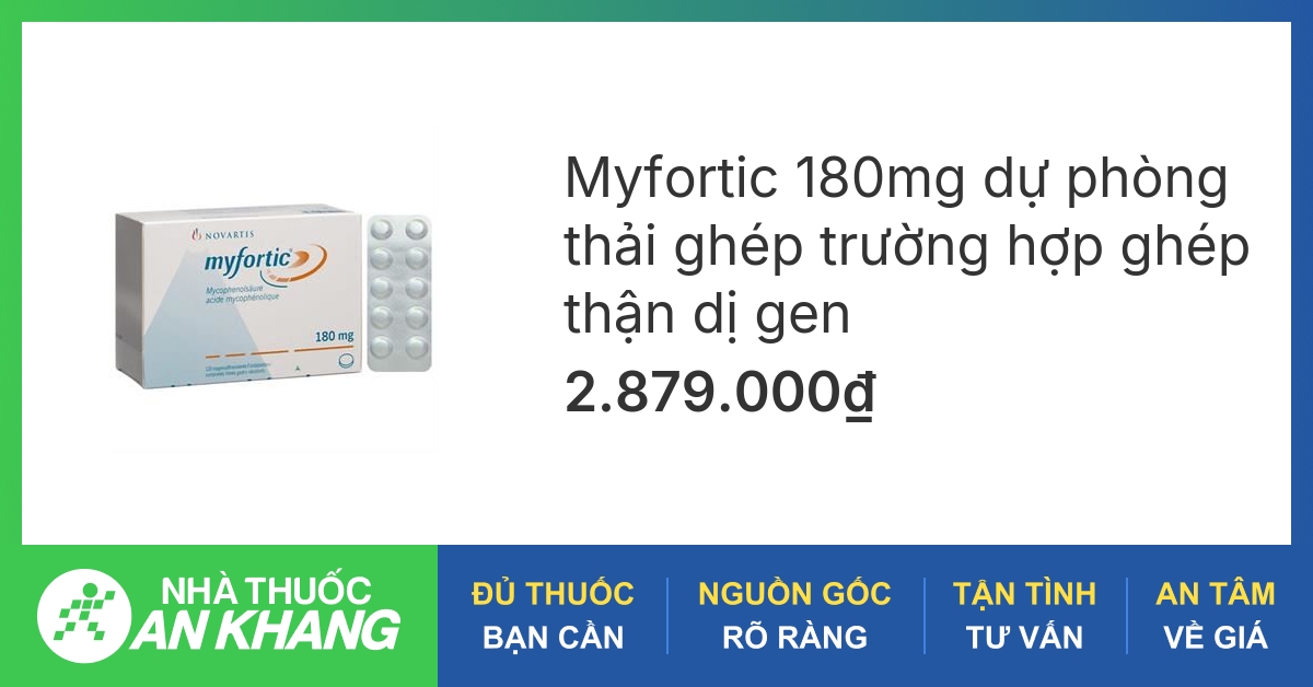 Myfortic 180mg dự phòng thải ghép (12 vỉ x 10 viên) - 08/2024 ...