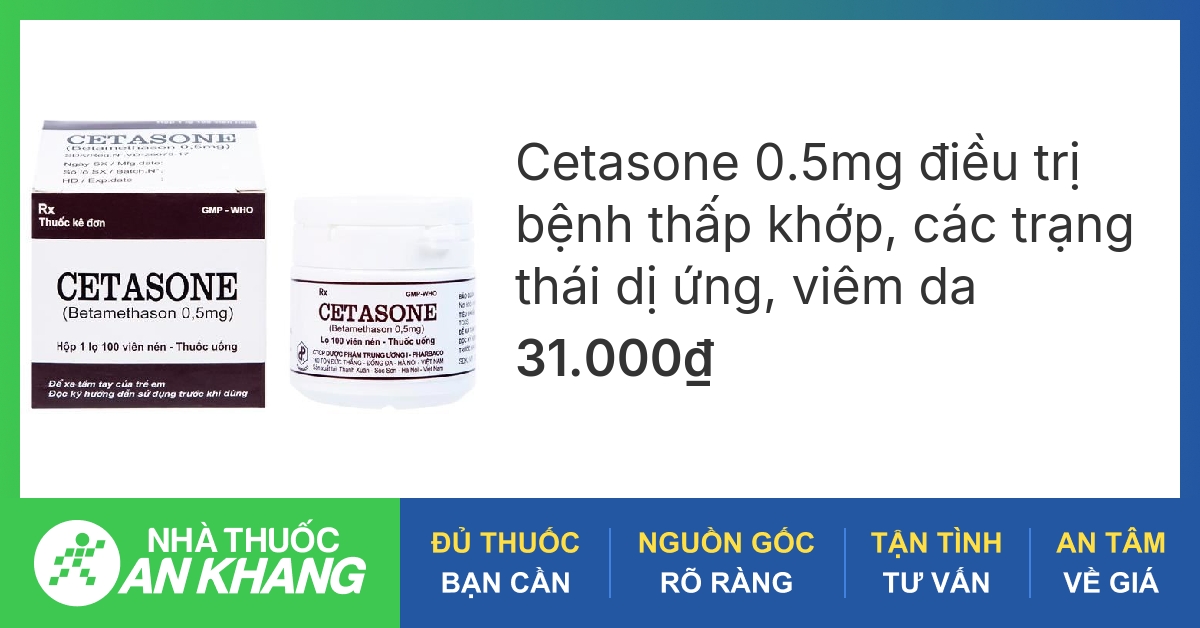 Cetasone 0.5mg điều trị bệnh thấp khớp, các trạng thái dị ứng, viêm da ...