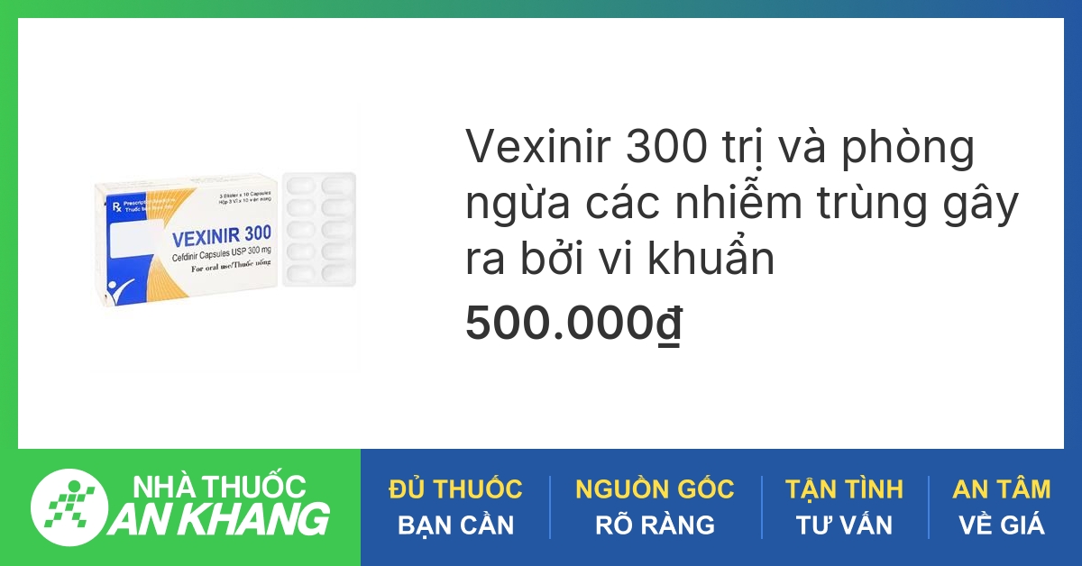 Vexinir 300 trị và phòng ngừa các nhiễm trùng gây ra bởi vi khuẩn (3 vỉ ...