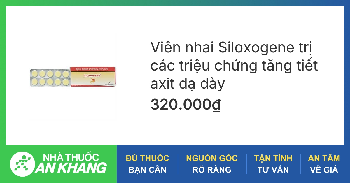 Thuốc Siloxogene trị các triệu chứng tăng tiết axit dạ dày - 08/2025 ...