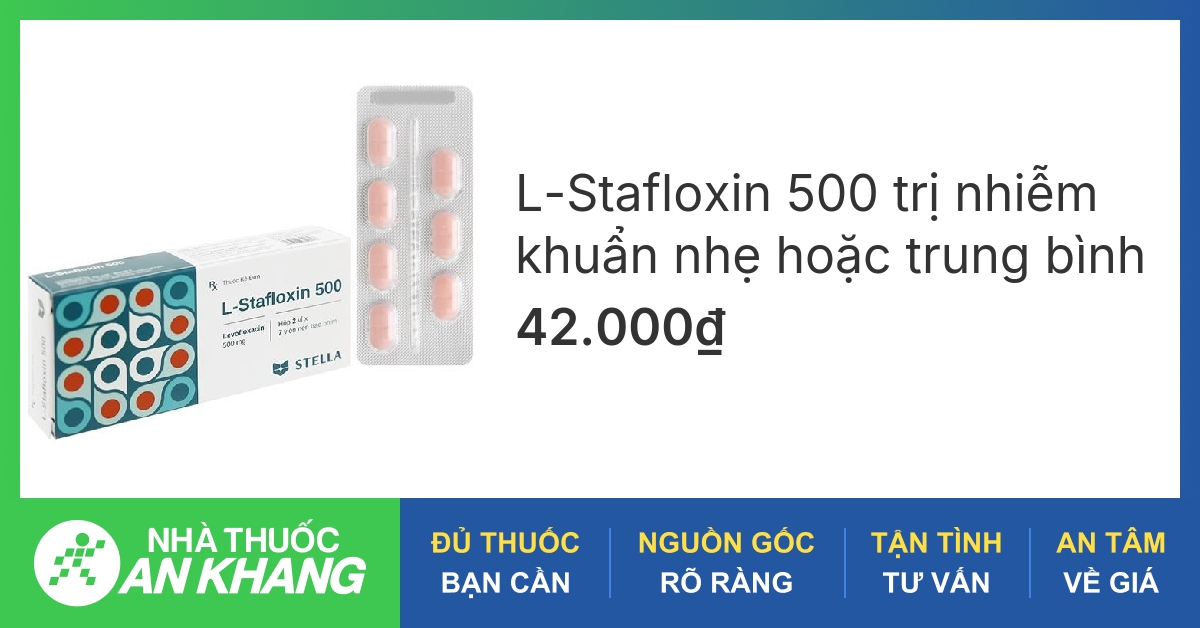 Thuốc L-Stafloxin 500 trị nhiễm khuẩn nhẹ hoặc trung bình - 06/2025 ...
