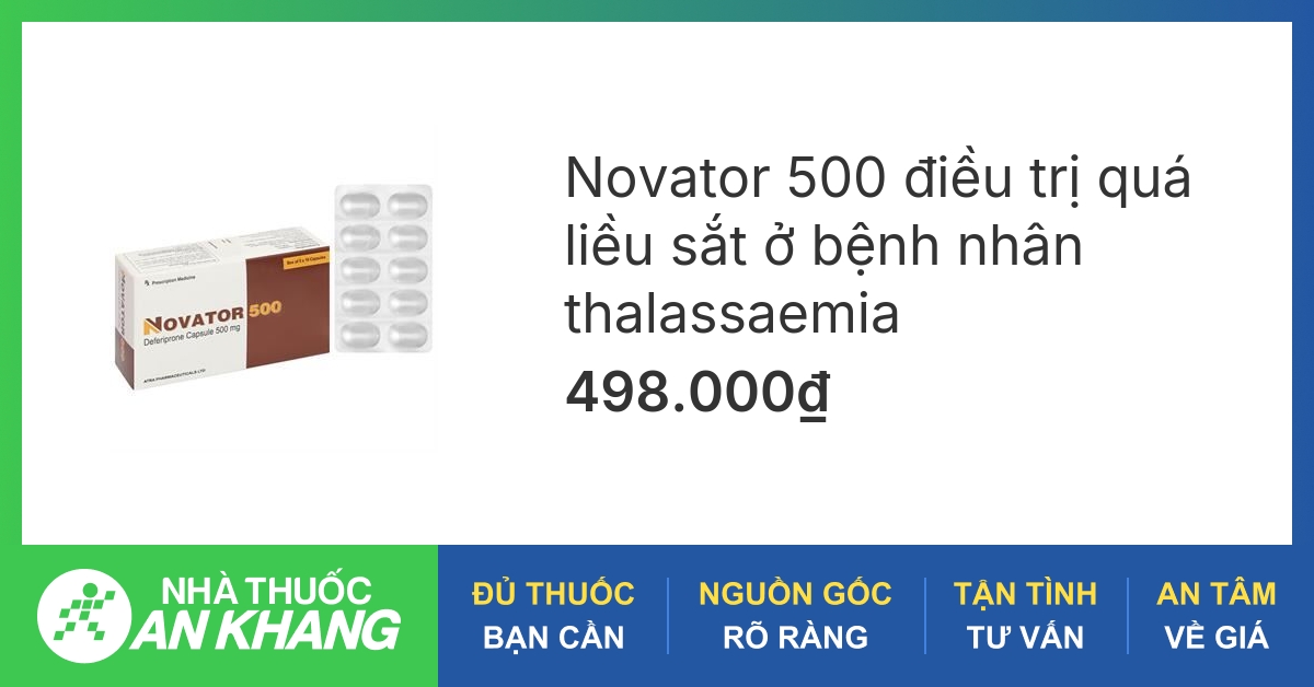 Novator 500 điều trị quá liều sắt ở bệnh nhân thalassaemia (5 vỉ x 10 ...