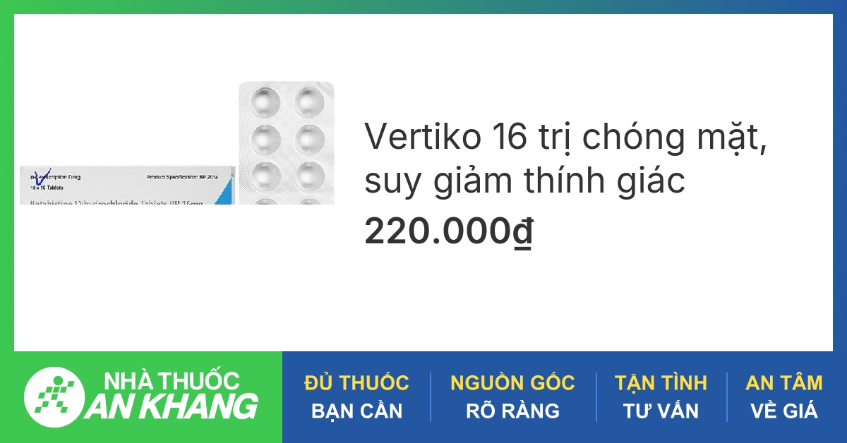 Thuốc Vertiko 16 trị chóng mặt, suy giảm thính giác - 06/2025 ...