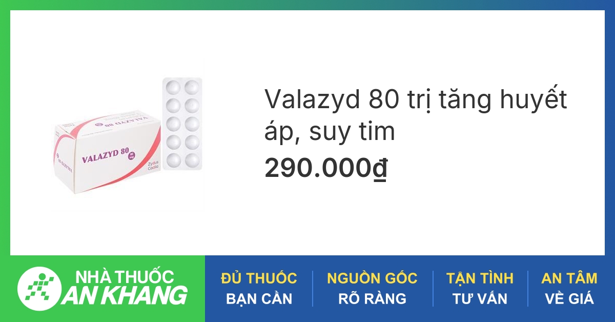 Valazyd 80 trị tăng huyết áp, suy tim (10 vỉ x 10 viên) - 09/2024 ...