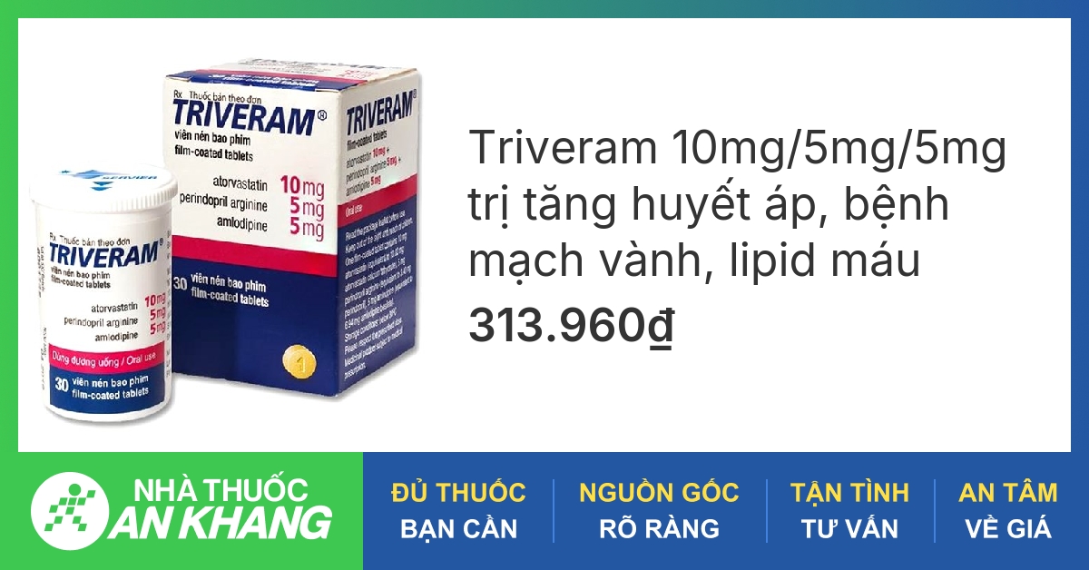 Triveram 10mg/5mg/5mg điều trị tăng huyết áp, bệnh mạch vành, tăng ...