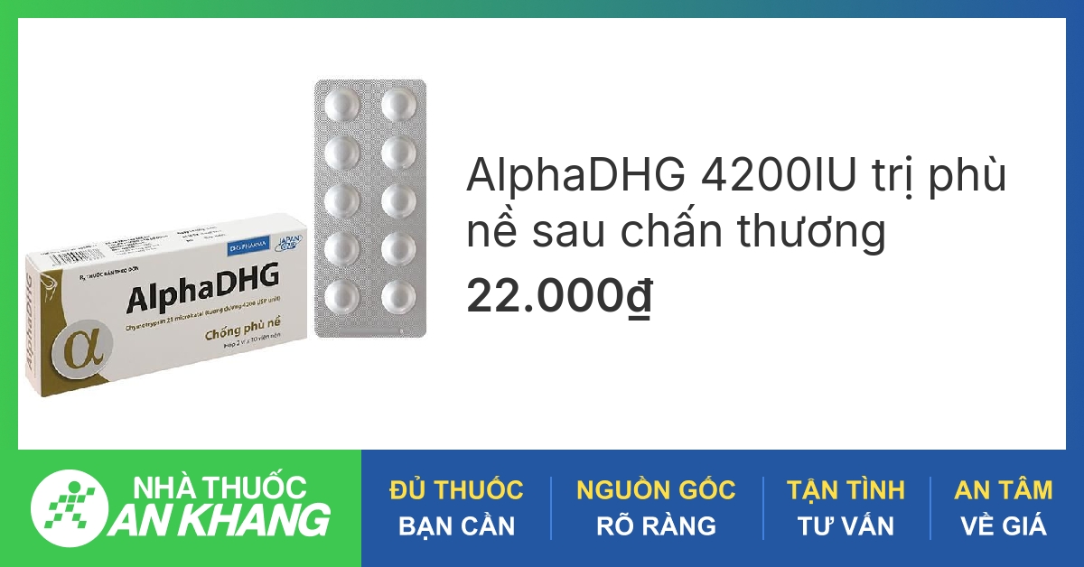 AlphaDHG 4200IU trị phù nề sau chấn thương (2 vỉ x 10 viên) - 02/2025 ...