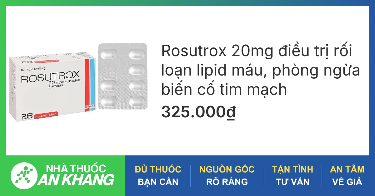 Rosutrox 20mg điều trị rối loạn lipid máu, phòng ngừa biến cố tim mạch ...