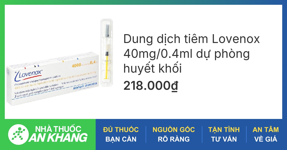 Thuốc Lovenox 40mg/0.4ml dự phòng huyết khối - 01/2025 ...