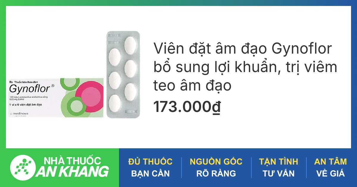 Thuốc đặt Gynoflor điều trị nhiễm khuẩn, viêm âm đạo - 03/2025 ...