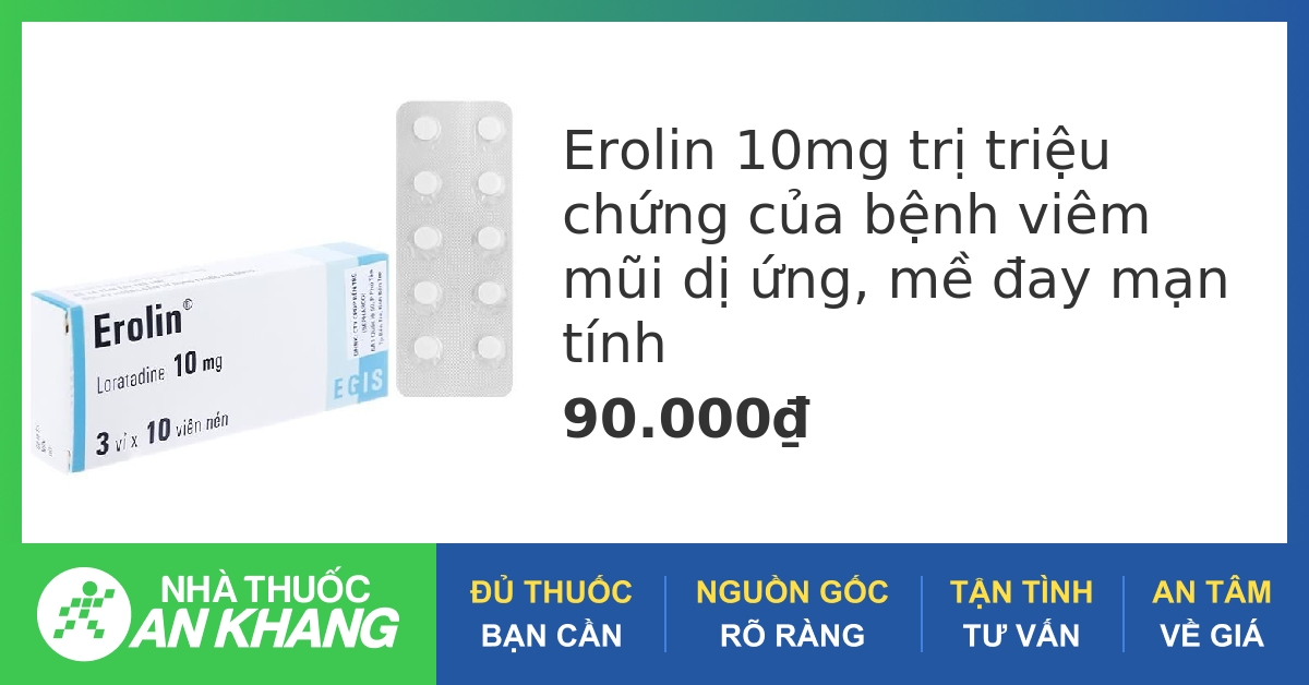 Erolin 10mg trị triệu chứng của bệnh viêm mũi dị ứng, mề đay mạn tính ...