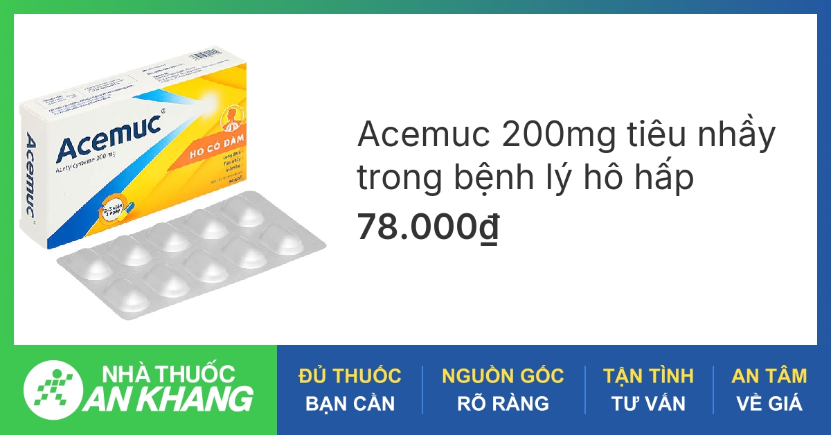 Thuốc Acemuc 200mg tiêu nhầy trong bệnh lý hô hấp - 02/2025 ...
