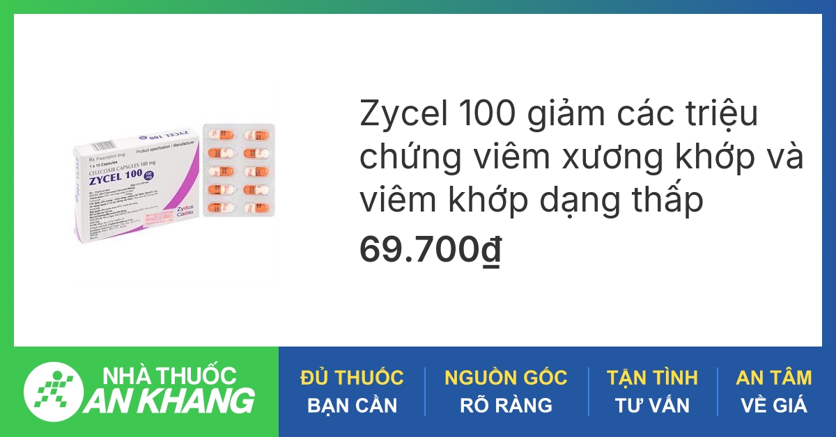 Zycel 100 giảm các triệu chứng viêm xương khớp và viêm khớp dạng thấp ...