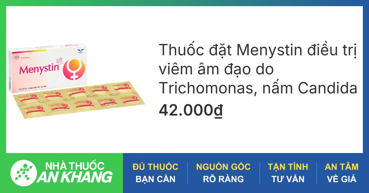 Thuốc đặt Menystin điều trị viêm âm đạo do Trichomonas, nấm Candida (2 ...