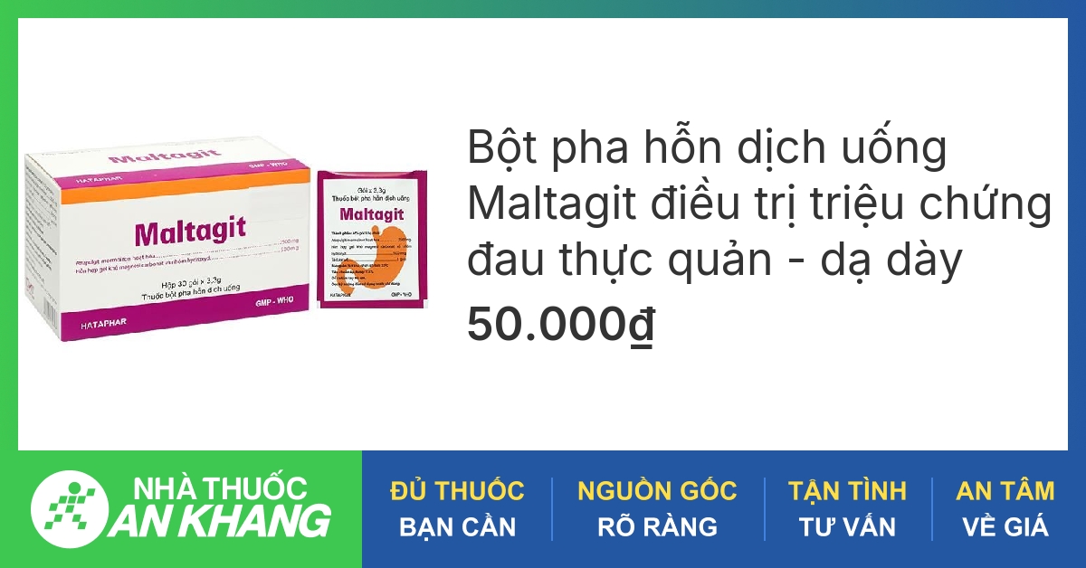 Bột pha hỗn dịch uống Maltagit điều trị triệu chứng đau thực quản - dạ ...