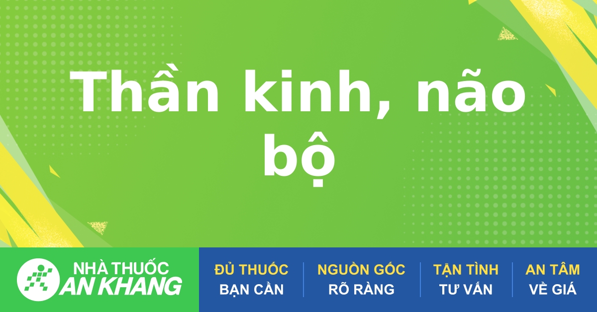 Thần kinh, não bộ CMPS 12/2024 | nhathuocankhang.com