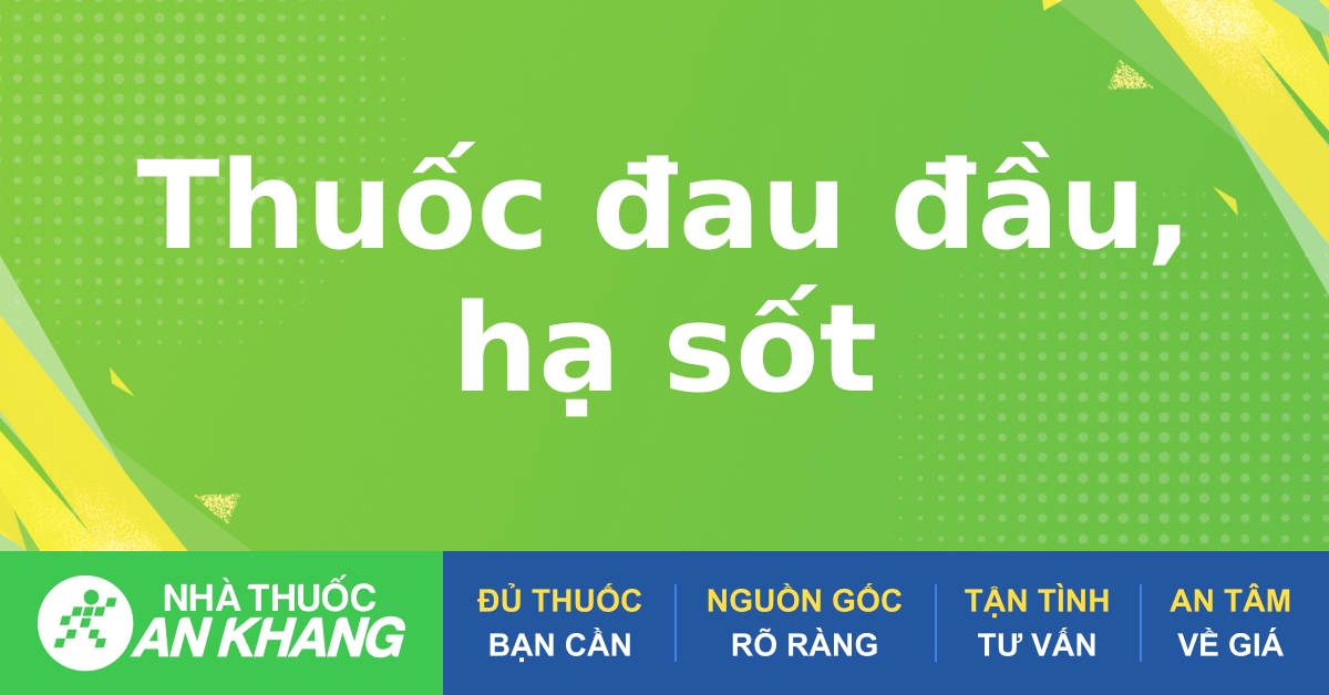 Cách sử dụng hiệu quả thuốc giảm đau đầu hạ sốt cho trẻ em và người lớn