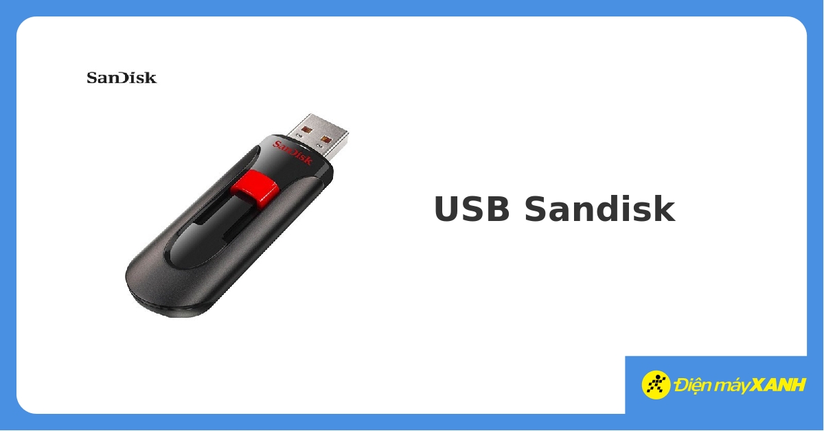 USB Sandisk 16GB - 1 TB chính hãng, giá rẻ, chất lượng tốt - 01/2025