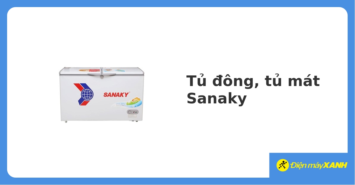 Tủ đông Sanaky chính hãng, giá rẻ, trả góp 0% - 09/2024