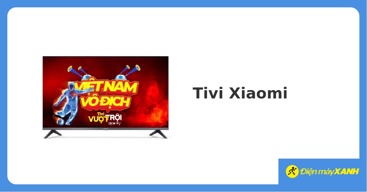 Tivi Mini LED xiaomi giá rẻ, chính hãng - 12/2024